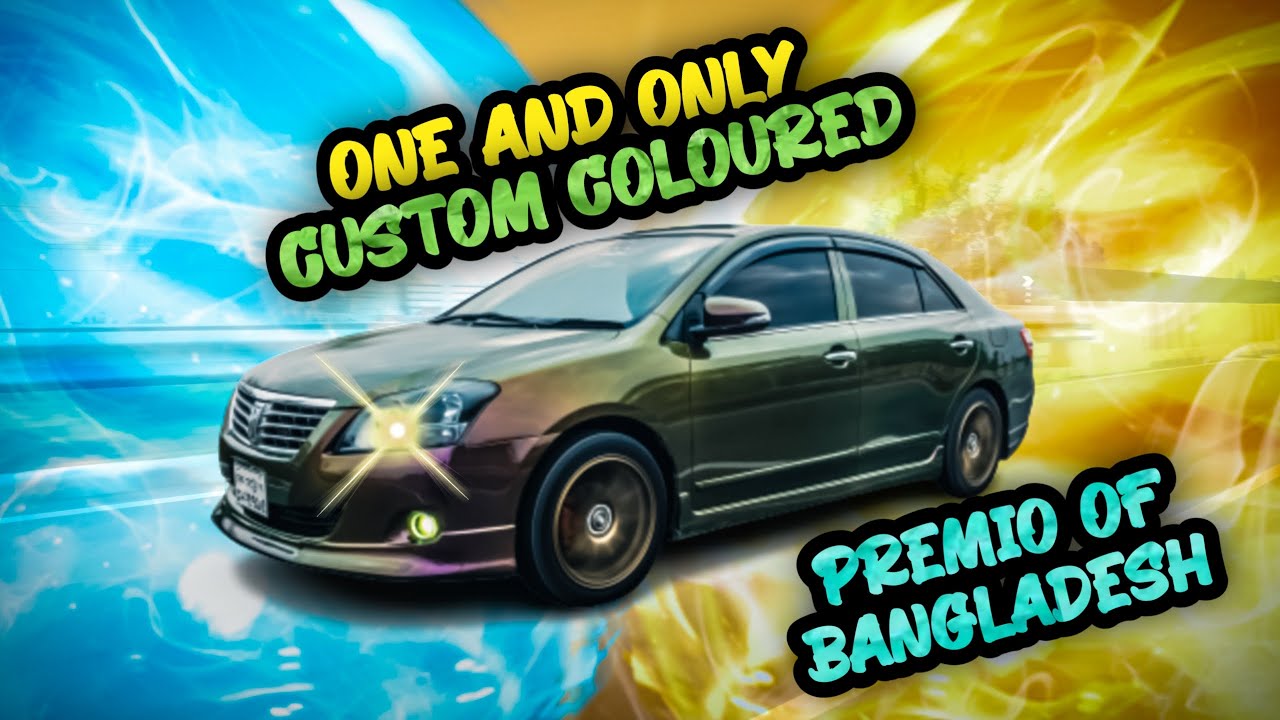 One And Only Custom Coloured Toyota Premio Of Bangladesh | Modified ...