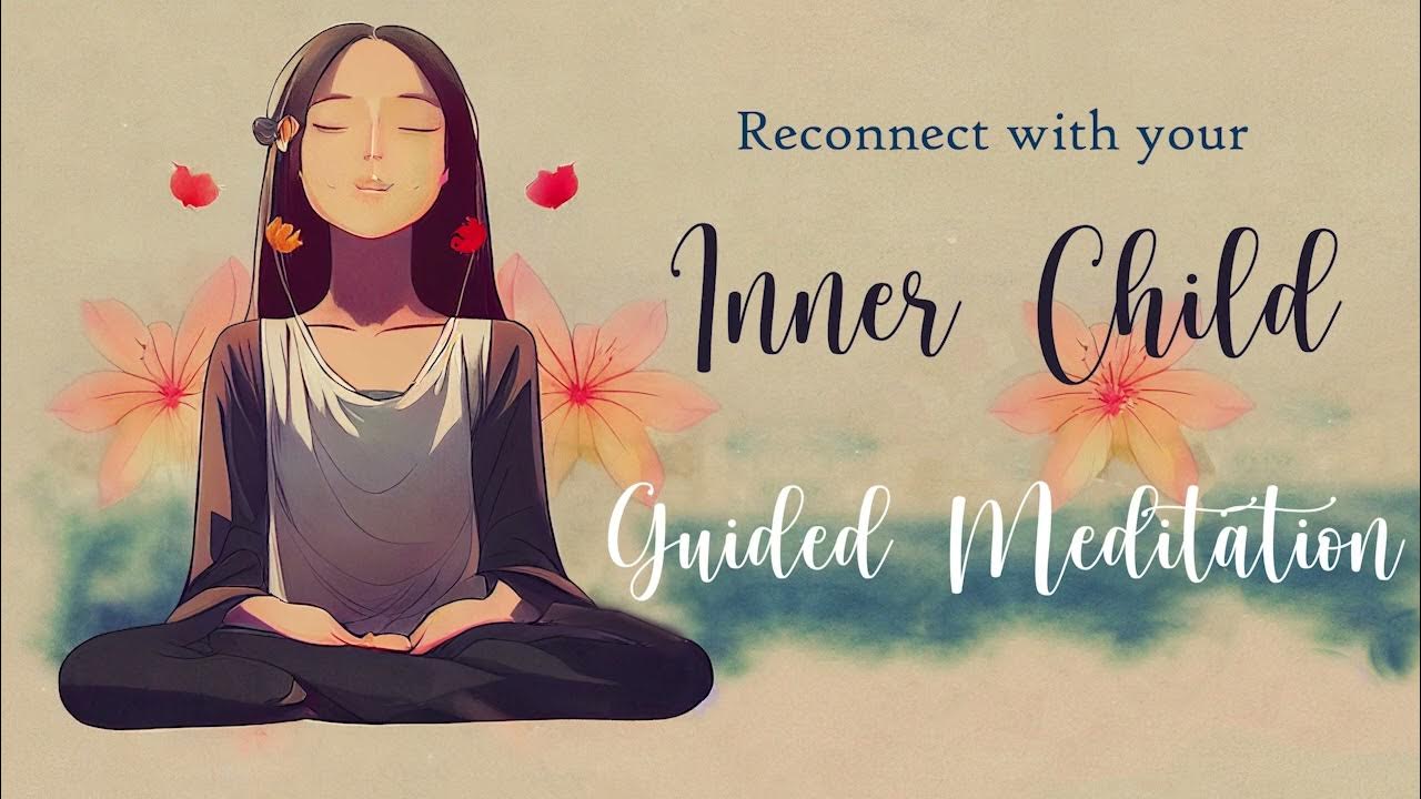 Reconnecting with your Inner Child Guided Meditation - YouTube