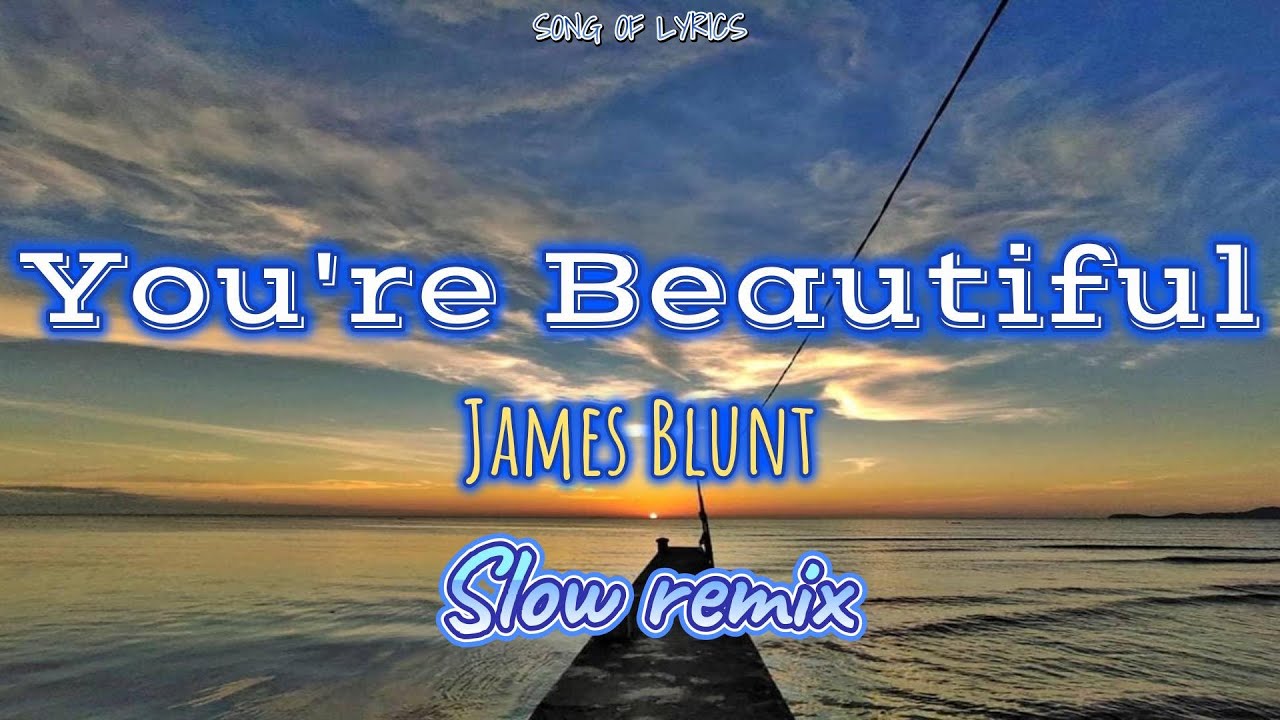 You re Beautiful - James Blunt || Slow Remix || Video Lyrics - YouTube