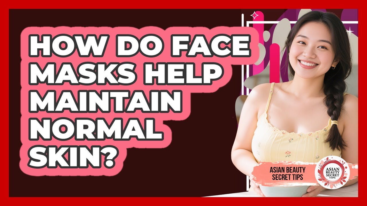 How Do Face Masks Help Maintain Normal Skin? - YouTube