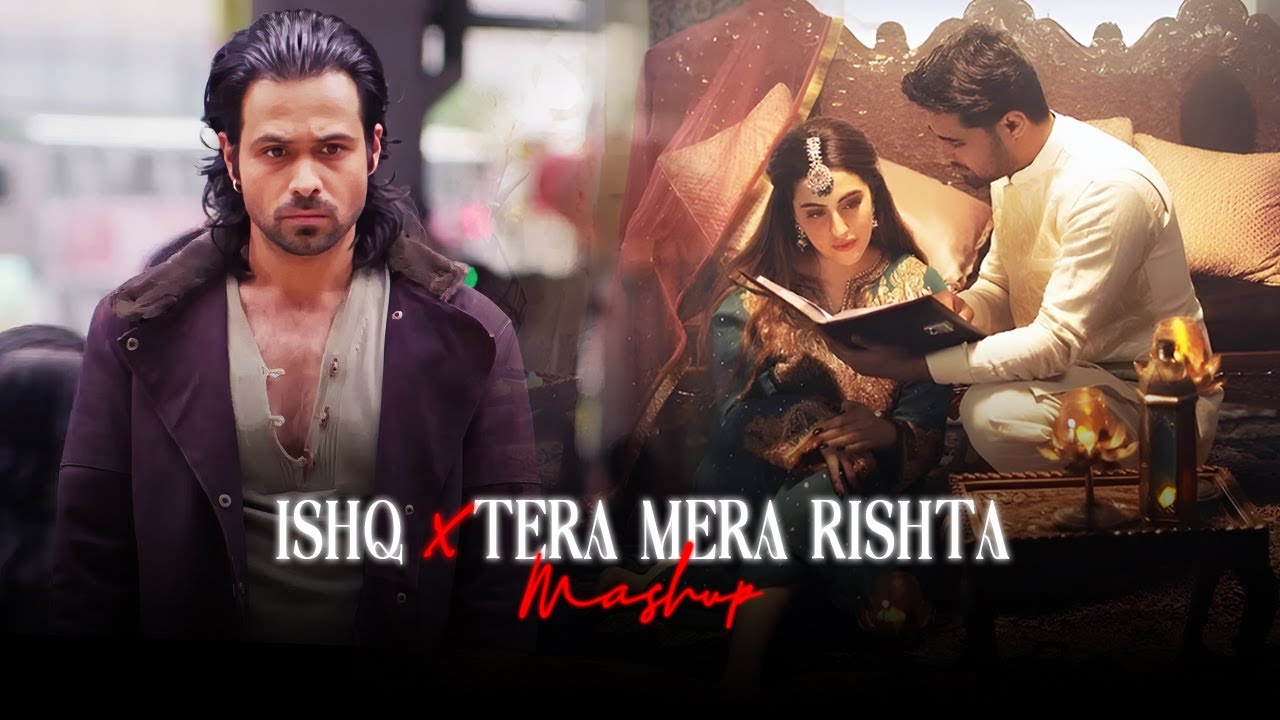 Ishq x Tera Mera Rishta (Mashup) | Faheem Abdullah | Mustafa Zahid ...