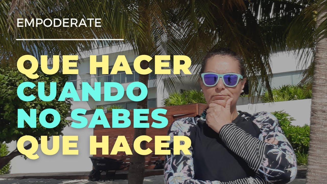 Que hacer cuando no sabes que hacer | EMPODERATE con Thetahealing - YouTube