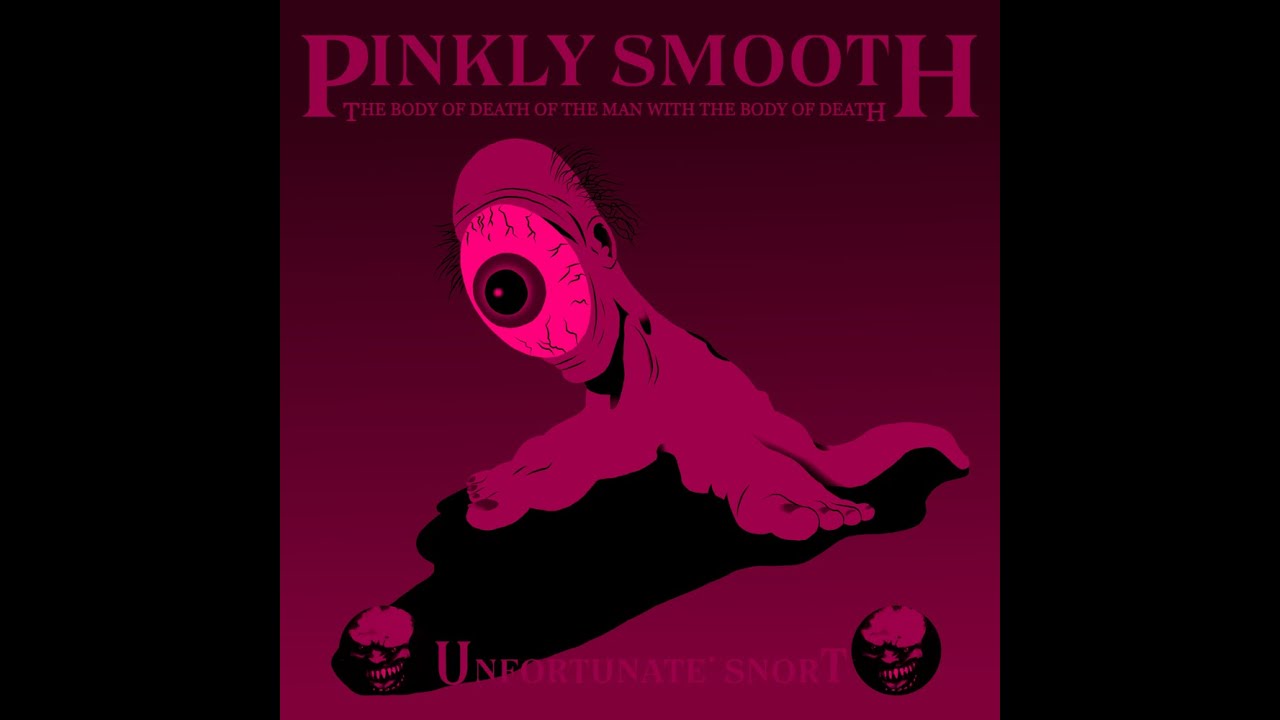 Pinkly Smooth - The Body Of Death Of The Man With The Body Of Death ...