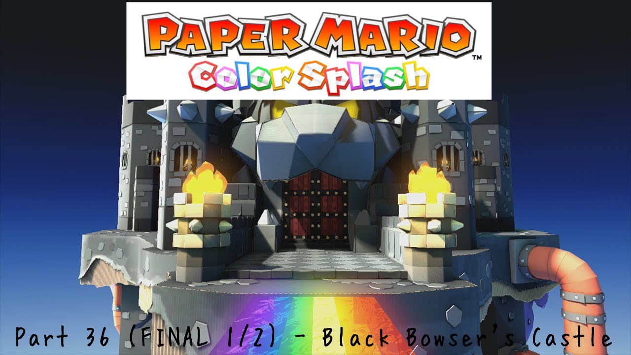 Paper Mario: Color Splash (Part 36 (FINAL 1/2) - Black Bowser's Castle ...