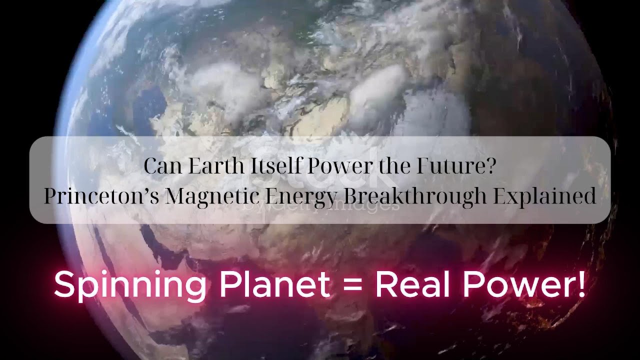 Can Earth Itself Power the Future? Princeton’s Magnetic Energy ...