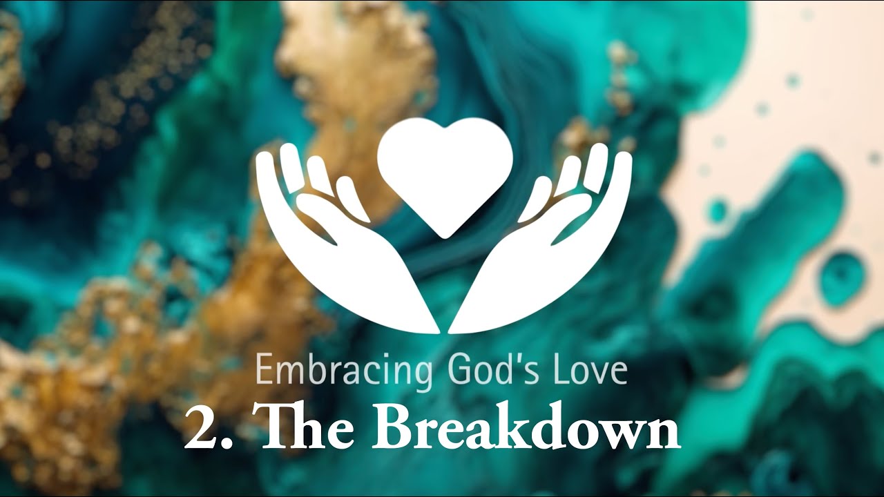 #2 Embracing God's Love: The Breakdown - YouTube