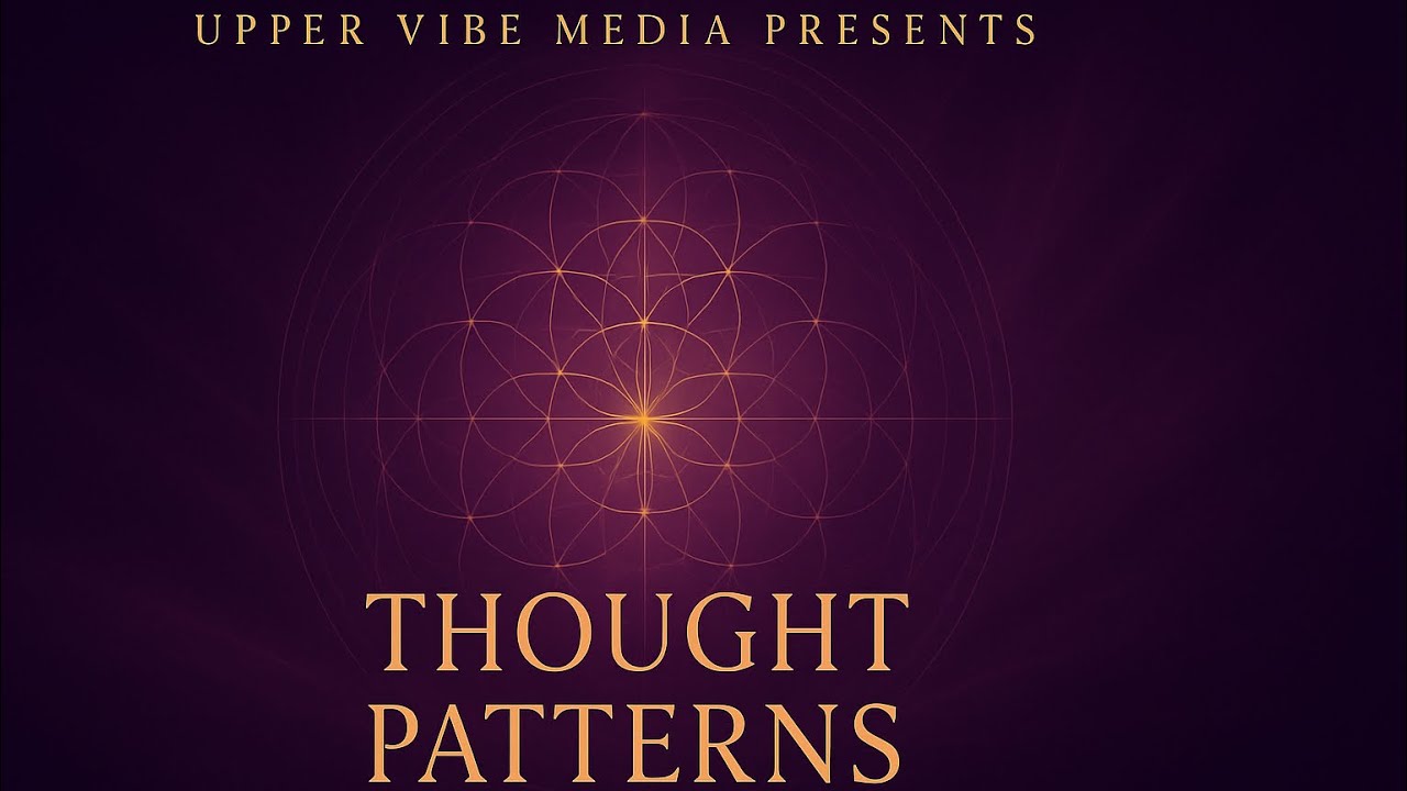 Upper Vibe Media Presents - Thought Patterns | High Vibe | Manifesting ...