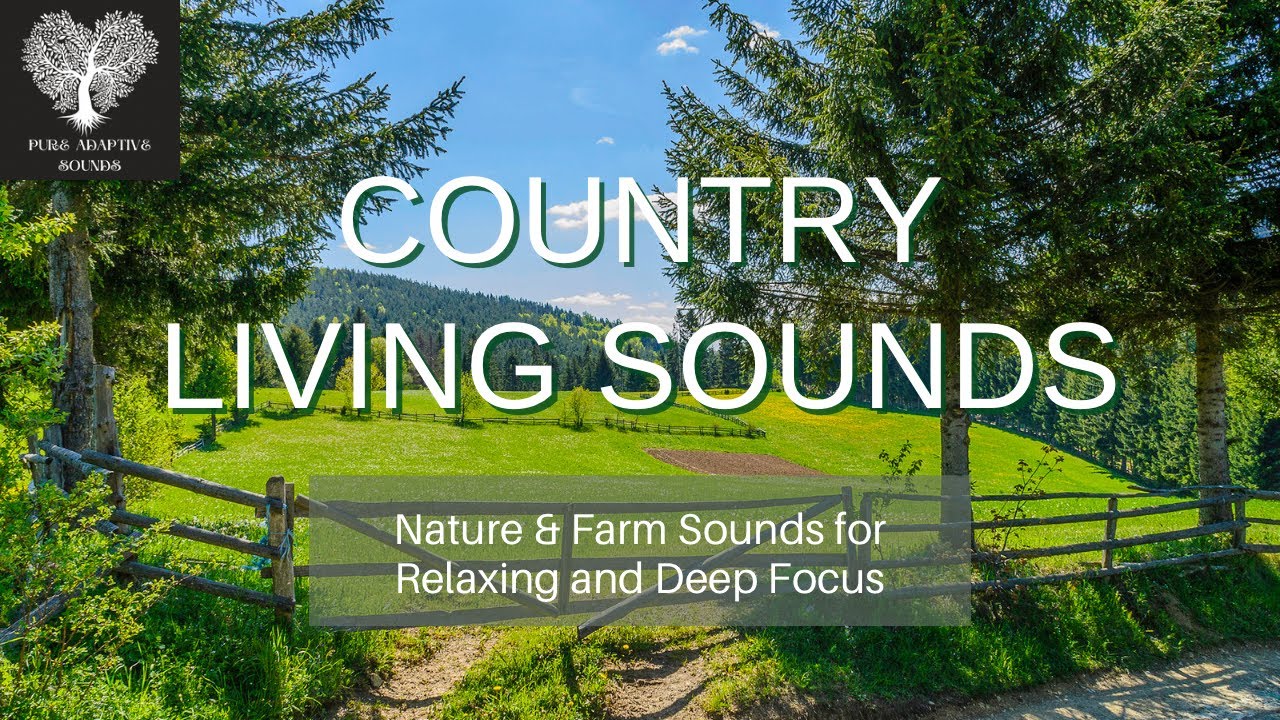 Country Living Sounds for Sleep or Relaxation - YouTube