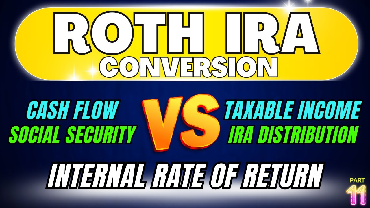 Roth IRA Conversion Video Series (Part 11) - Internal Rate of Return ...