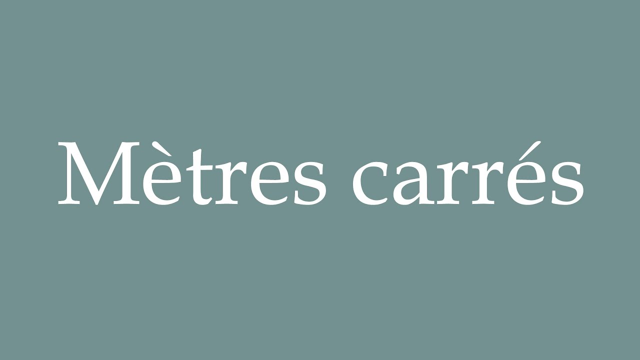 How to Pronounce ''Mètres carrés'' (Square meters) Correctly in French ...