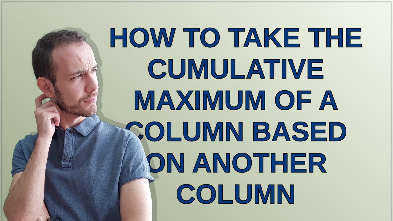 How to take the cumulative maximum of a column based on another column ...