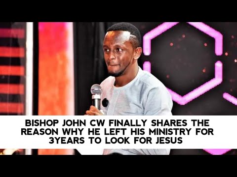BISHOP JOHN CW FINALLY SHARES THE REASON WHY HE LEFT HIS MINISTRY FOR ...