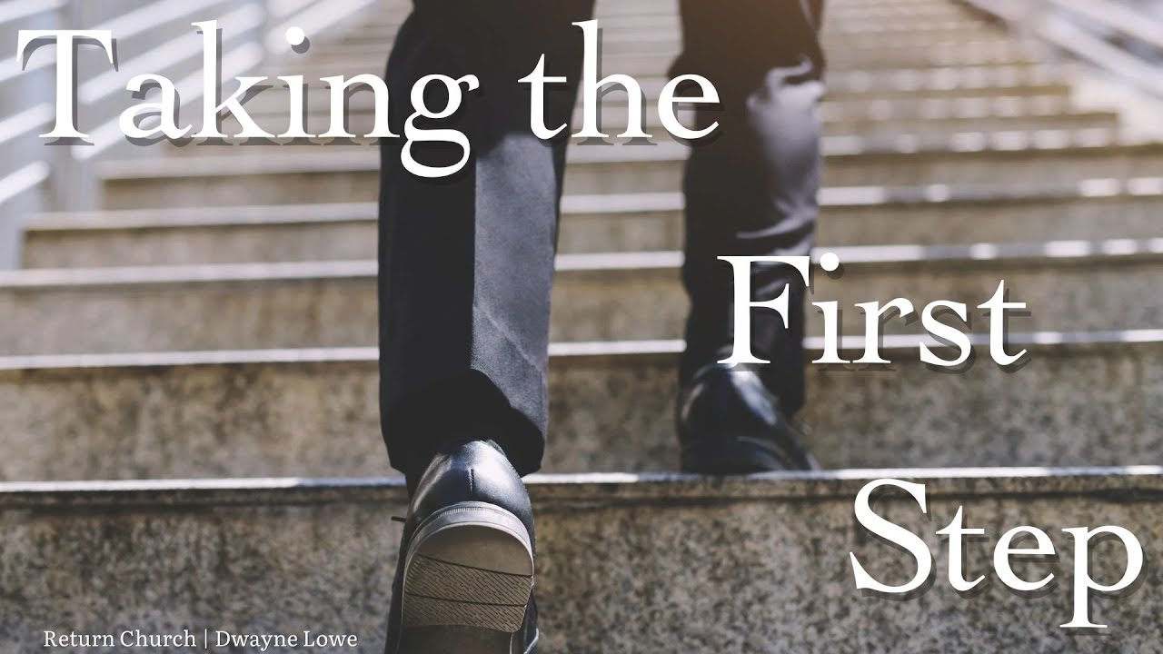 Taking the First Step - YouTube