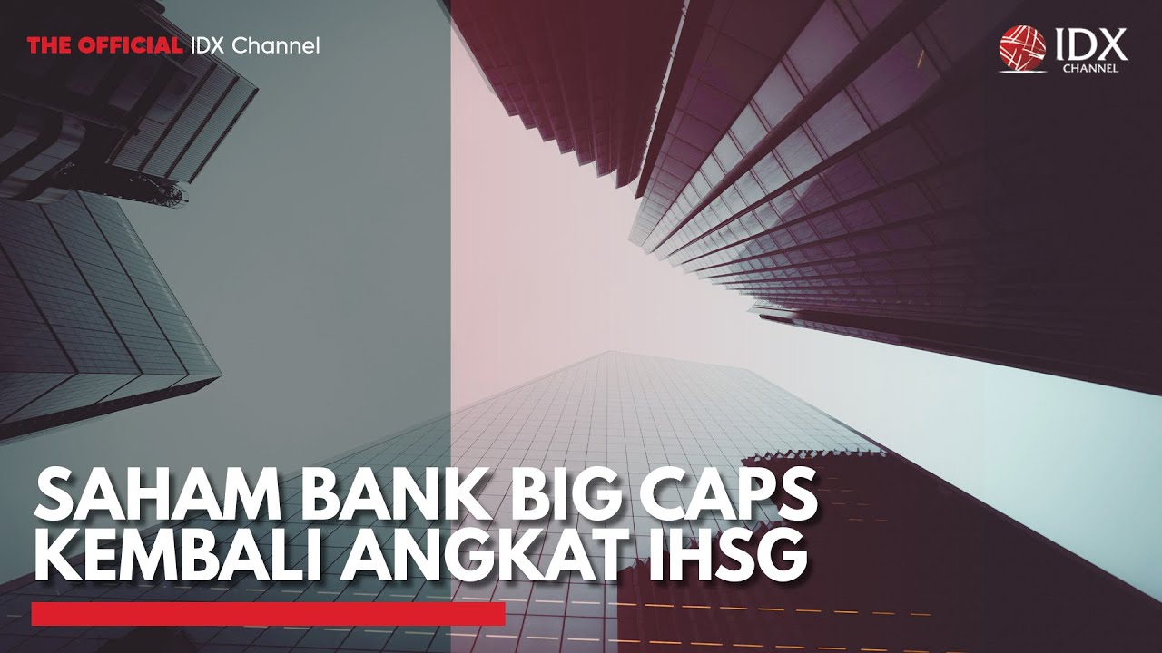 Saham Bank Big Caps Kembali Angkat IHSG | IDX CHANNEL - YouTube