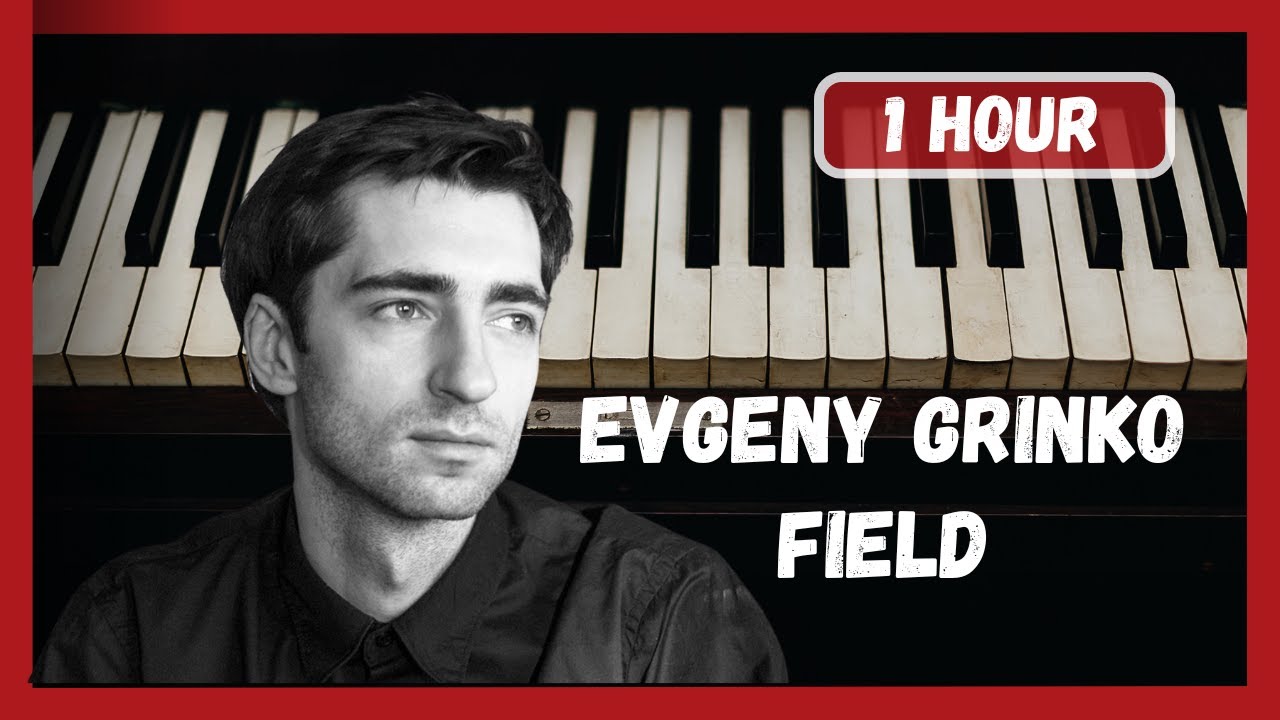 Evgeny Grinko - Field (1 Hour Piano, Field, Vals, Piano, Piyano, Cover ...