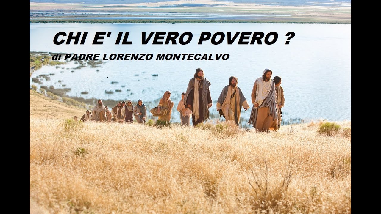 CHI E' IL VERO POVERO ? - OMELIA DI PADRE LORENZO MONTECALVO - YouTube
