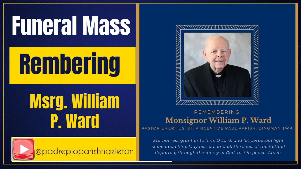 Mass of Christian Burial for Monsignor William P. Ward - YouTube
