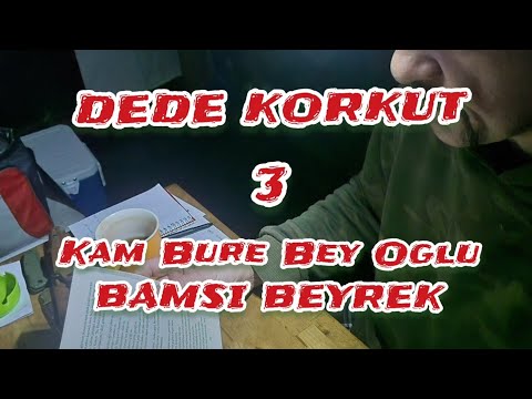 Dede Korkut 3: Kam Bure Bey Oglu Bamsi Beyrek Boyu