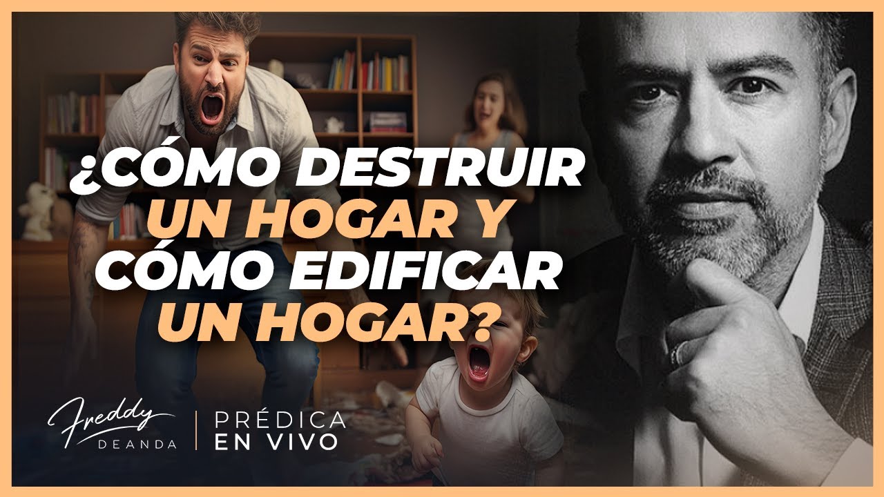 Freddy DeAnda ¿Cómo destruir un hogar y cómo edificar un hogar? - YouTube