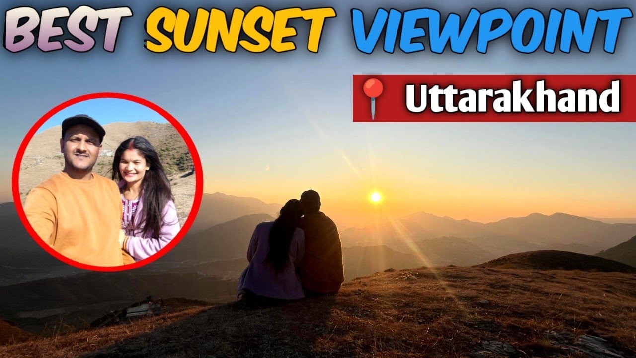 उत्तराखंड का सबसे खूबसूरत सूर्यास्त स्थान || Best Sunset Point ...