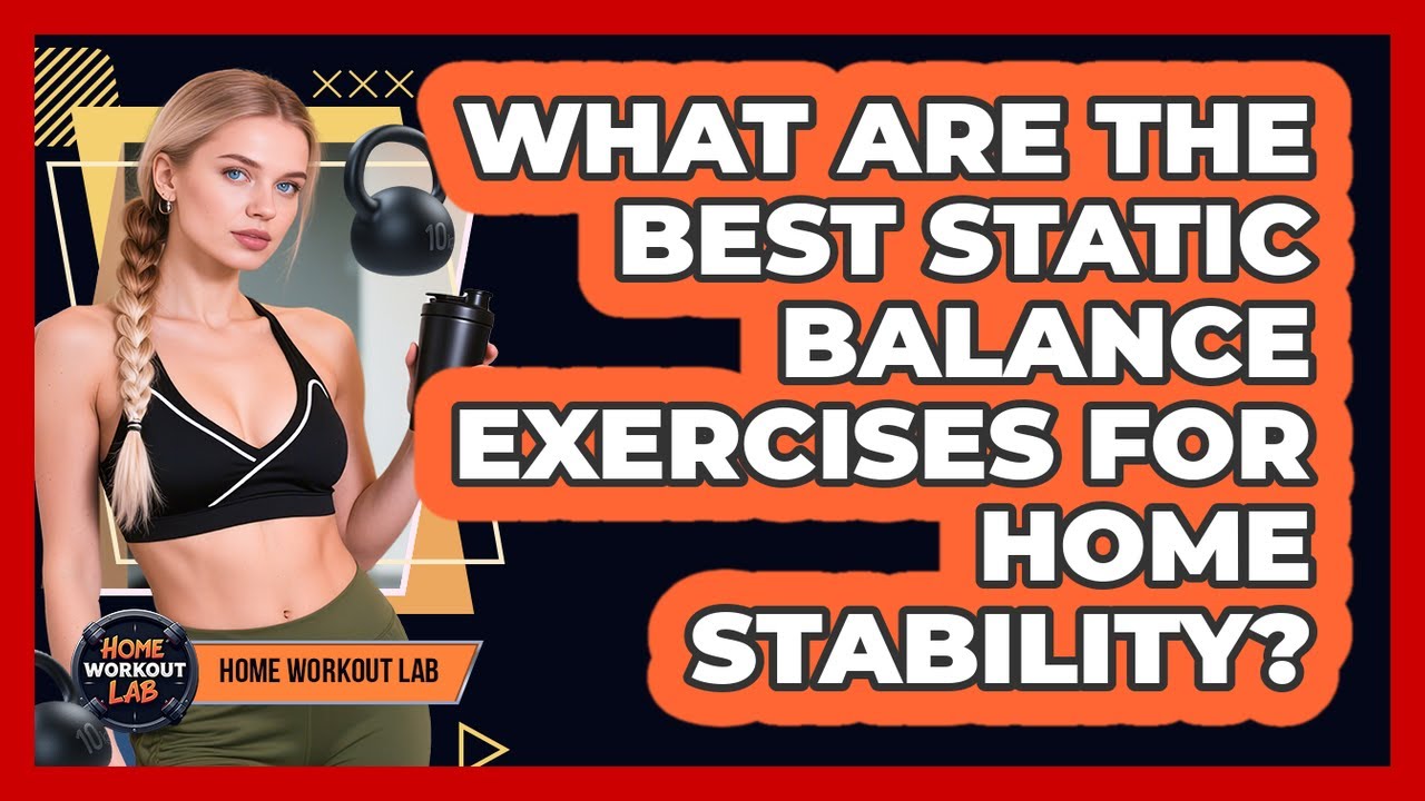 What Are The Best Static Balance Exercises For Home Stability? - Home ...