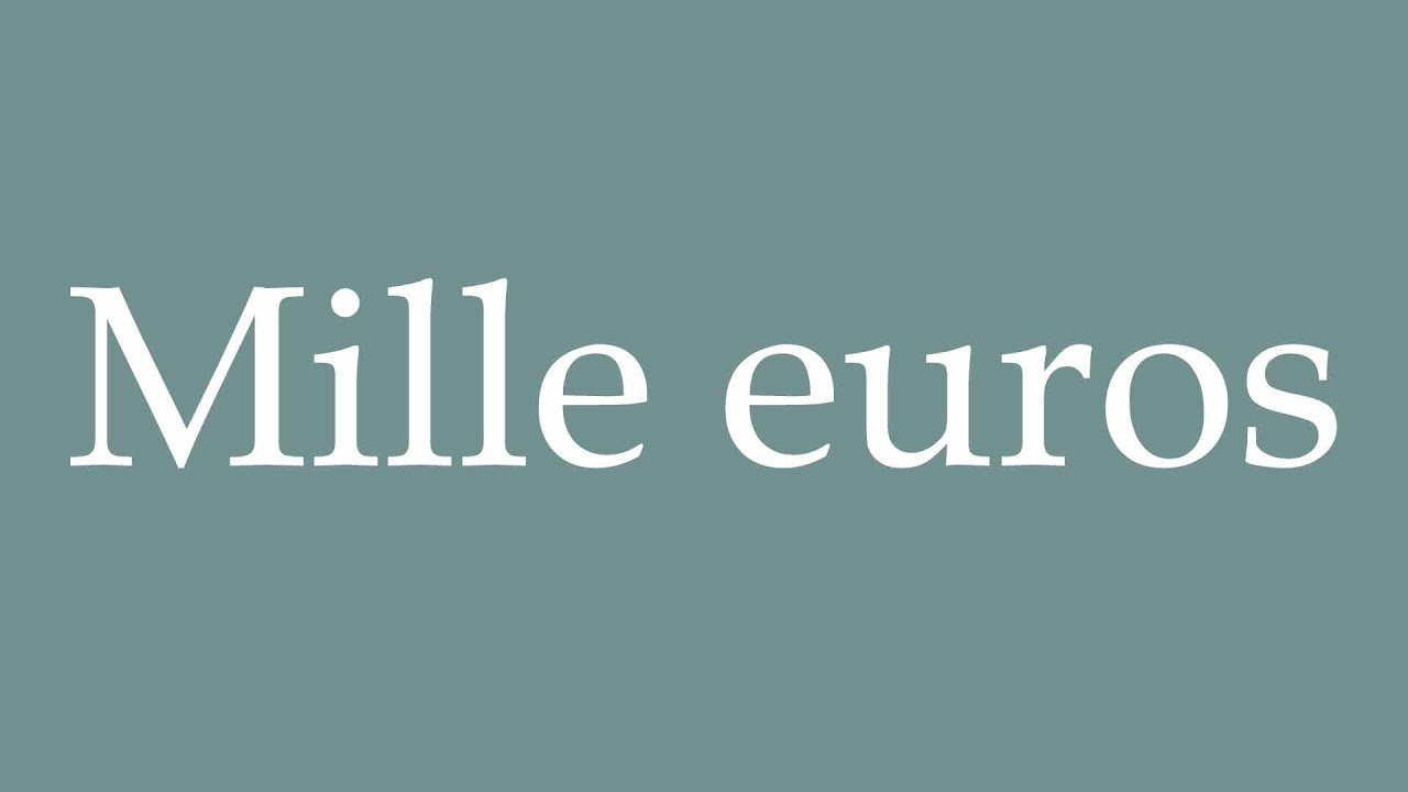 How to Pronounce ''Mille euros'' (A thousand euros) Correctly in French ...