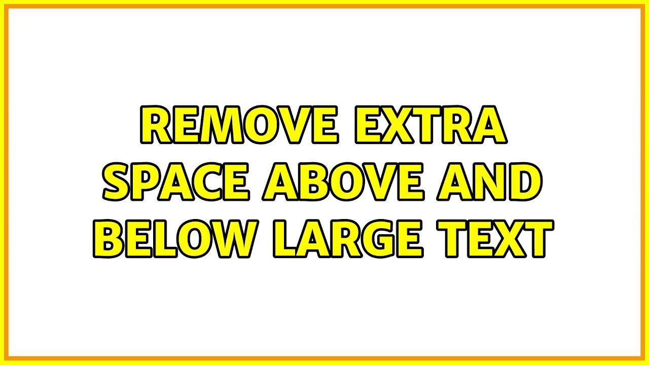 Remove Extra Space Above And Below Large Text YouTube Remove Extra Space Above And Below Large Text YouTube