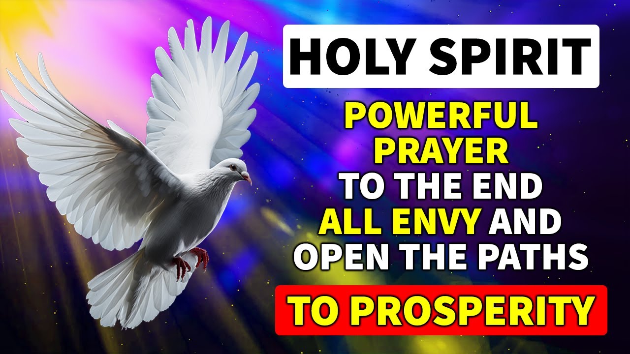 PRAYER TO THE HOLY SPIRIT TO END ALL ENVY AND OPEN THE PATHS TO ...