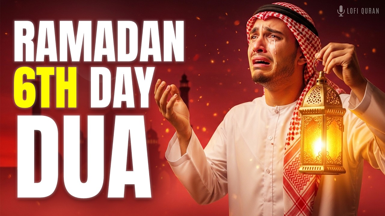 Ramadan Dua for 6th Day | Powerful Dua for Ramadan 2026 | Lofi Quran # ...