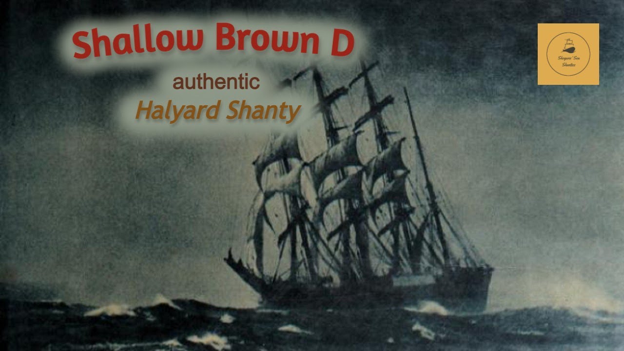 Shallow Brown D - Traditional Sea Shanties