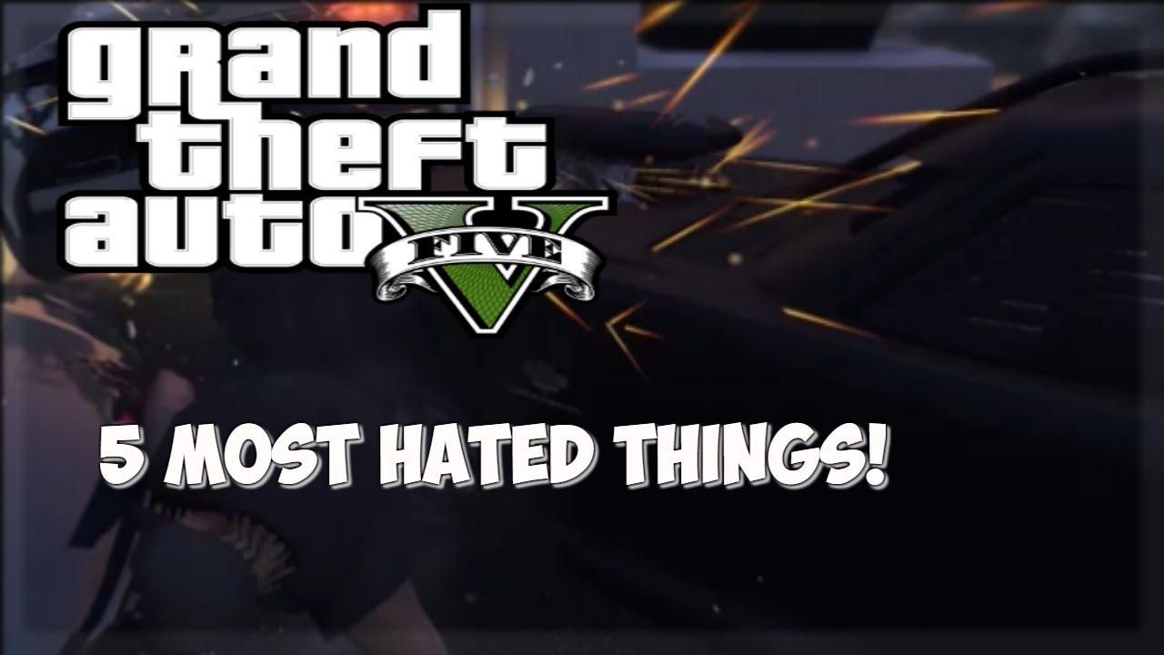 5 Things Everybody HATES In GTA 5! (Grand Theft Auto Five Most Hated ...