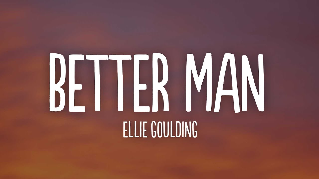 Ellie Goulding - Better Man (Lyrics) - YouTube