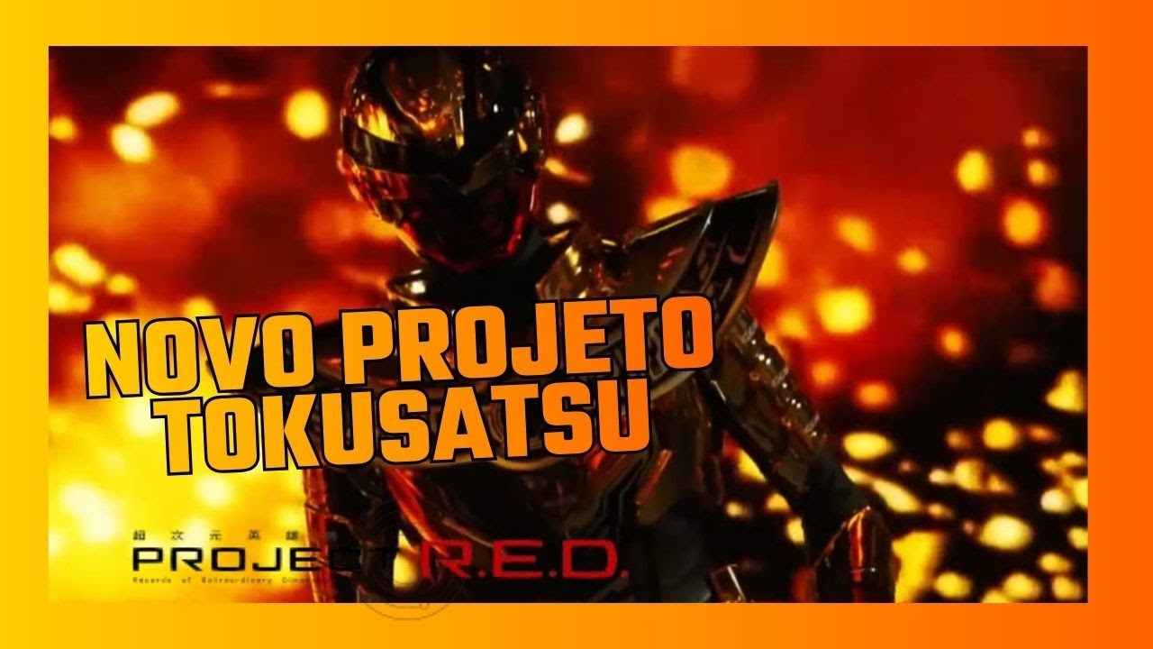 🔥 “NOVO PROJETO TOKUSATSU: PROJECT R.E.D. — O RENASCER DO HERÓI!” - YouTube