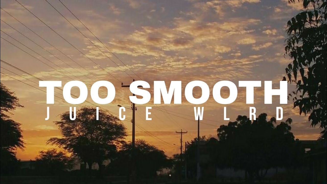 juice WRLD - Too Smooth [Lyrics] - YouTube