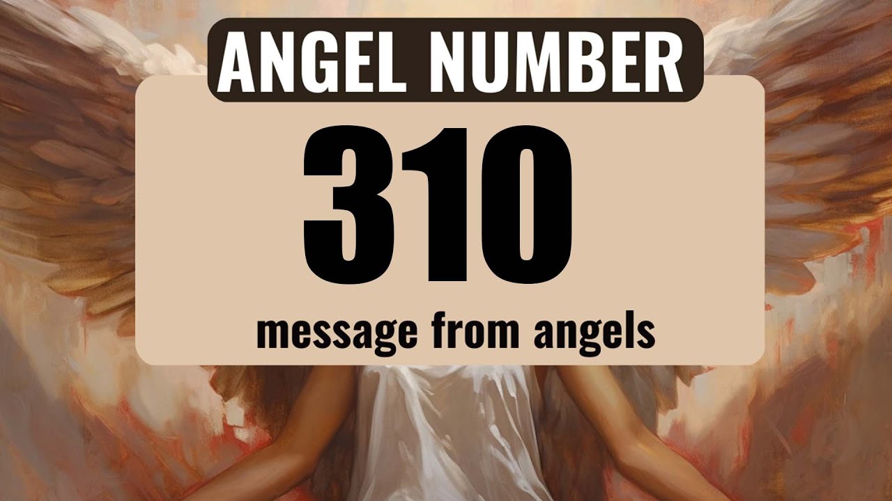 The Power of Angel Number 310: Understanding Its Symbolism - YouTube