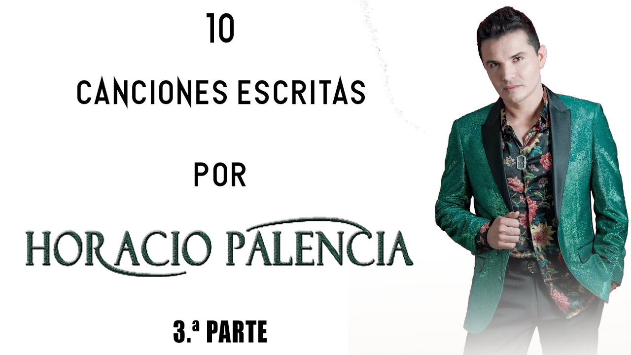 HORACIO PALENCIA - 10 CANCIONES ESCRITAS PARA OTROS ARTISTAS / 3.ª ...