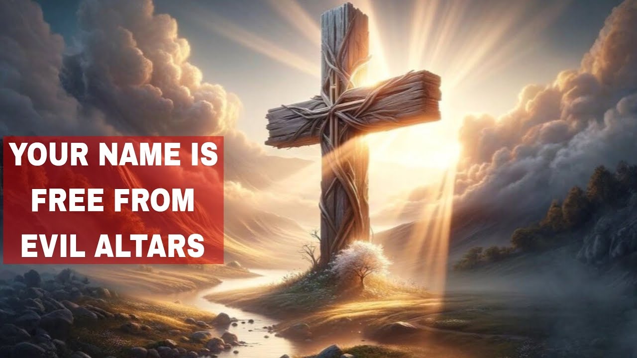 YOUR NAME IS FREE FROM EVIL ALTARS | BREAKTHROUGH PRAYER & POWERFUL ...