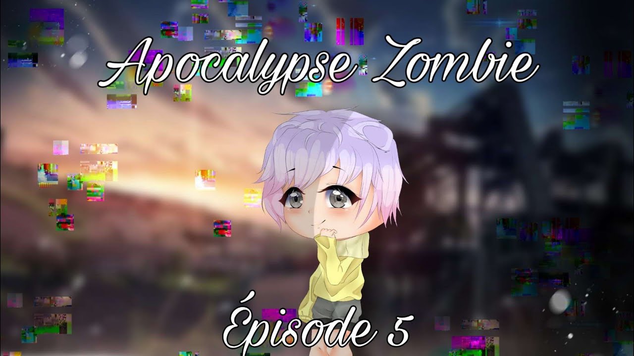 APOCALYPSE ZOMBIE ep 5 "piège"[série gacha life fr] - YouTube