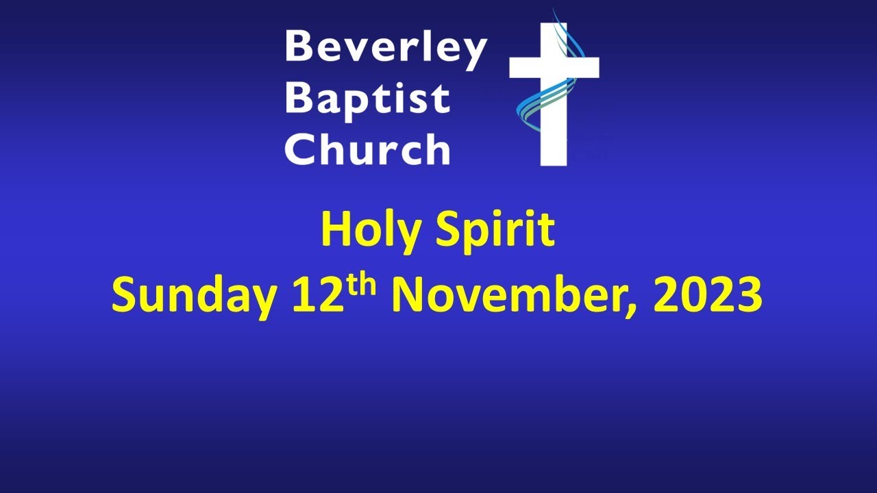 The Holy Spirit Sunday 12th November 2023 Service Beverley Baptist the-holy-spirit-sunday-12th-november-2023-service-beverley-baptist