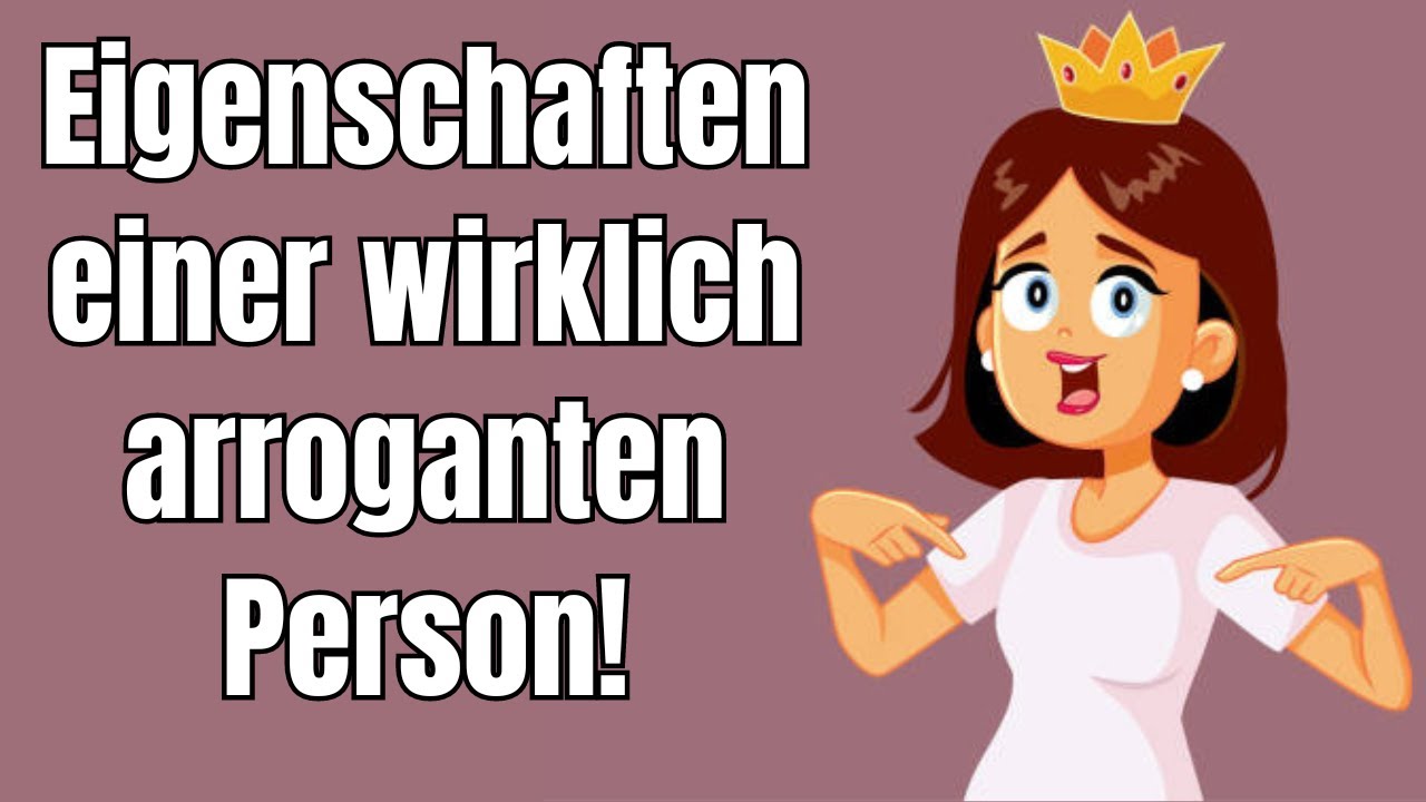 10 unerträgliche Eigenschaften einer wirklich arroganten Person! - YouTube
