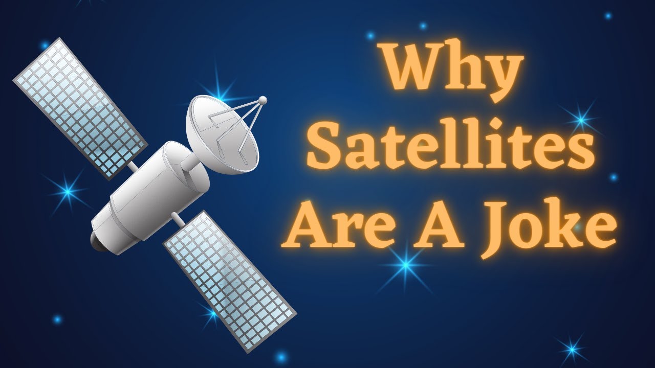 Why Satellites Are A Joke - YouTube