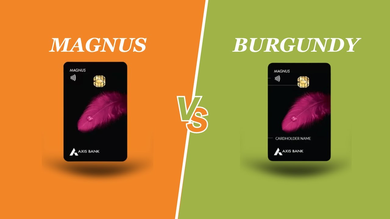 Axis Bank Magnus vs Magnus Burgundy Credit Card: Which is Better? - YouTube