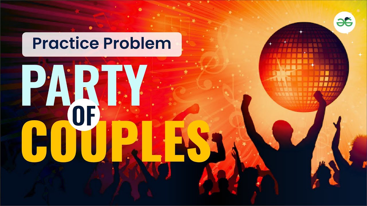 Party of Couples | School Practice Problem | GeeksforGeeks School - YouTube