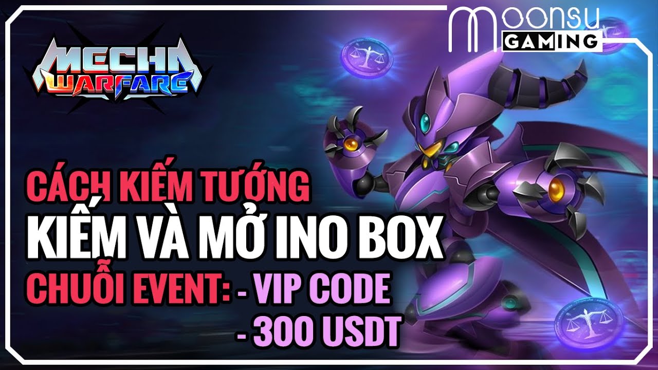 Hướng Dẫn Unbox INO Box - Chuỗi Event cực ngon Mecha Warfare - MoonSu ...
