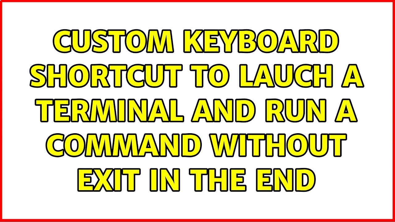 Custom keyboard shortcut to lauch a terminal and run a command without ...