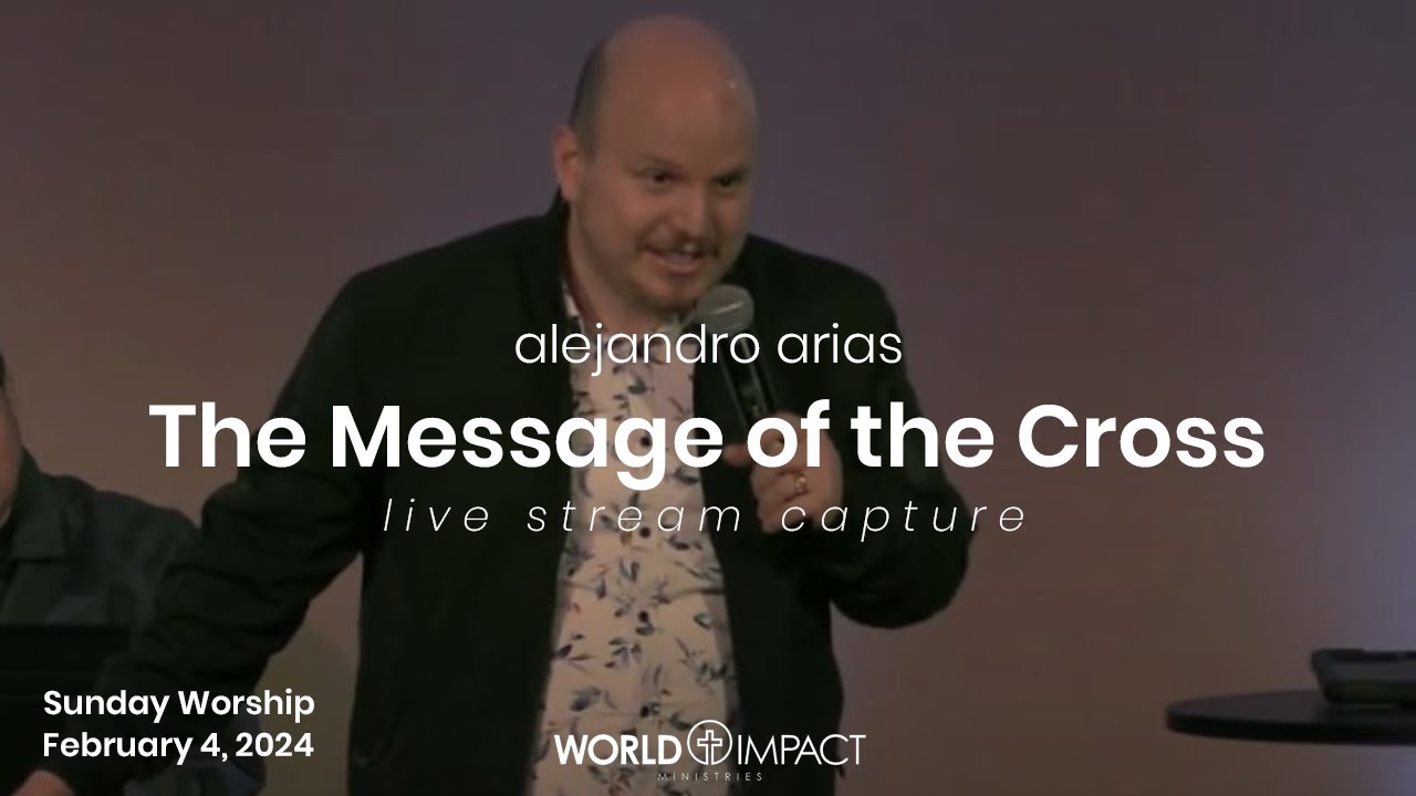 The Message of the Cross // Alejandro Arias // February 4, 2024 - YouTube