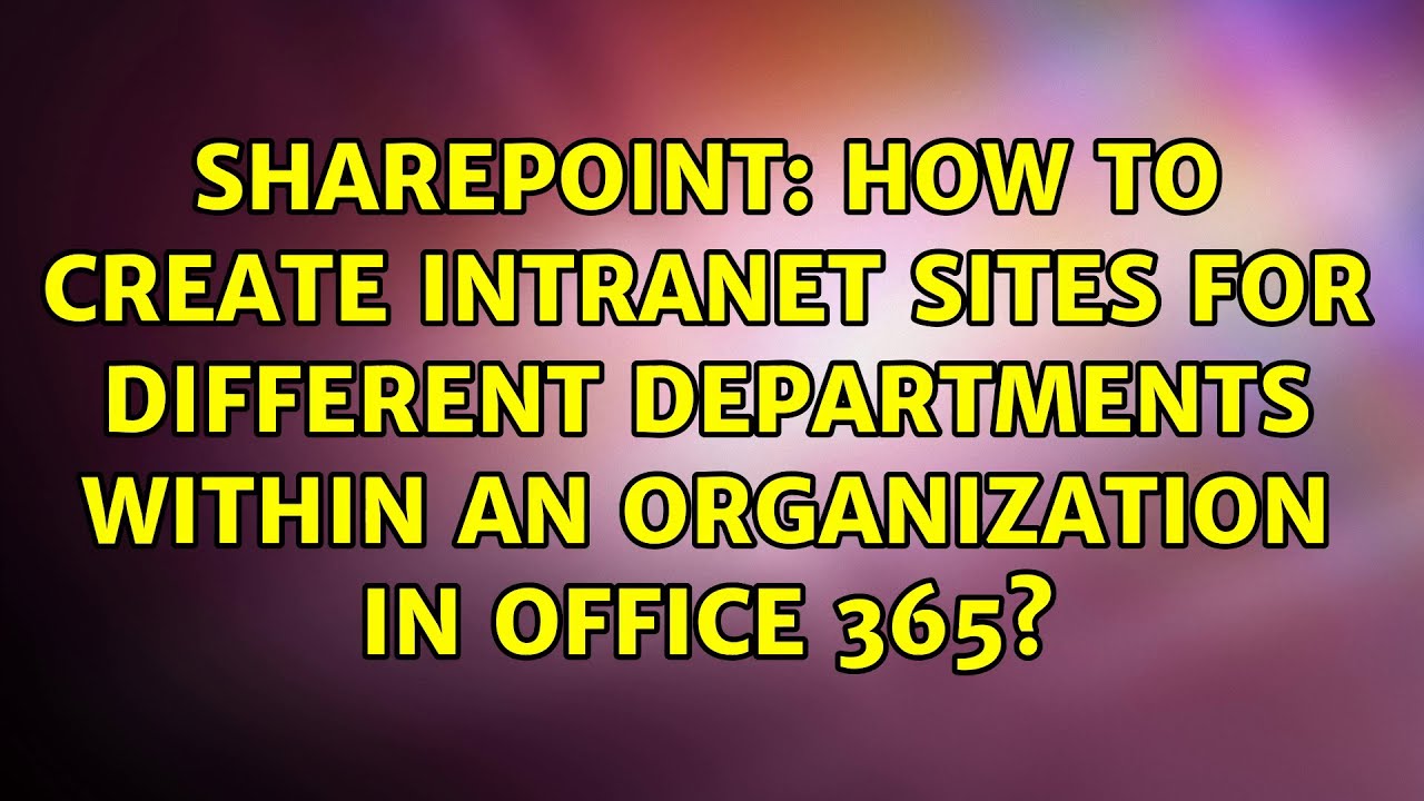 How to create intranet sites for different departments within an ...