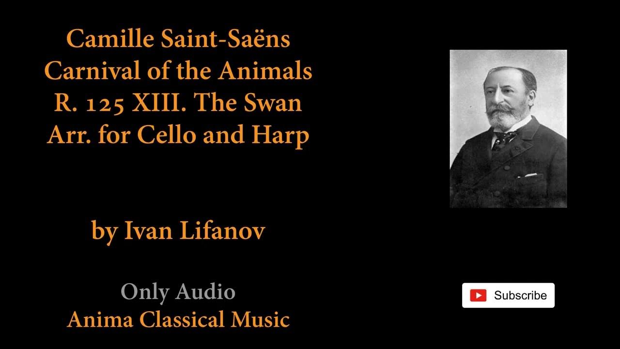 100 Camille Saint-Saëns- Carnival of the Animals R 125 XIII The Swan Cello and Harp by Ivan ...