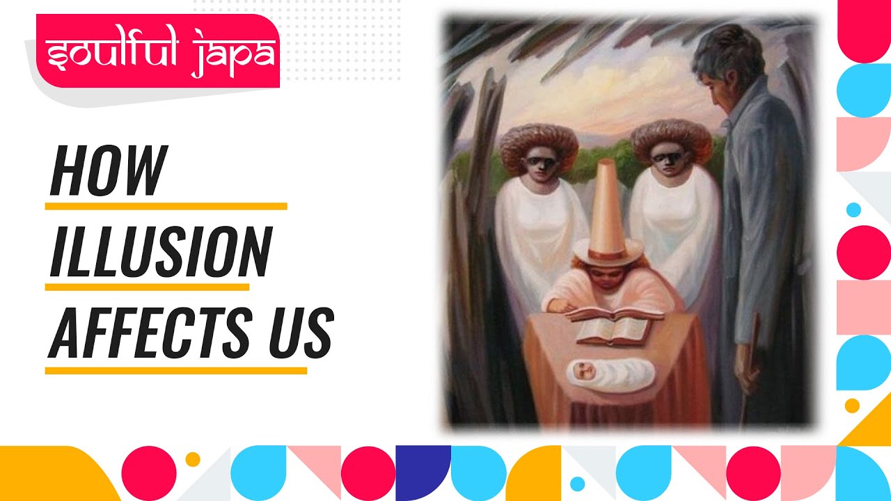 How illusion affects us | Soulful Japa - YouTube
