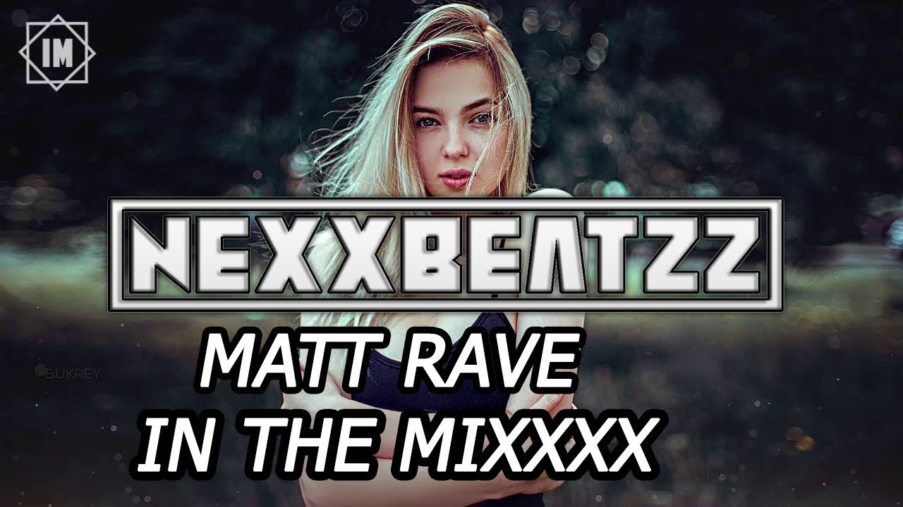 🔥NEXXBEATZZ & MATT RAVE IN DA MIXXX 🔥 - YouTube